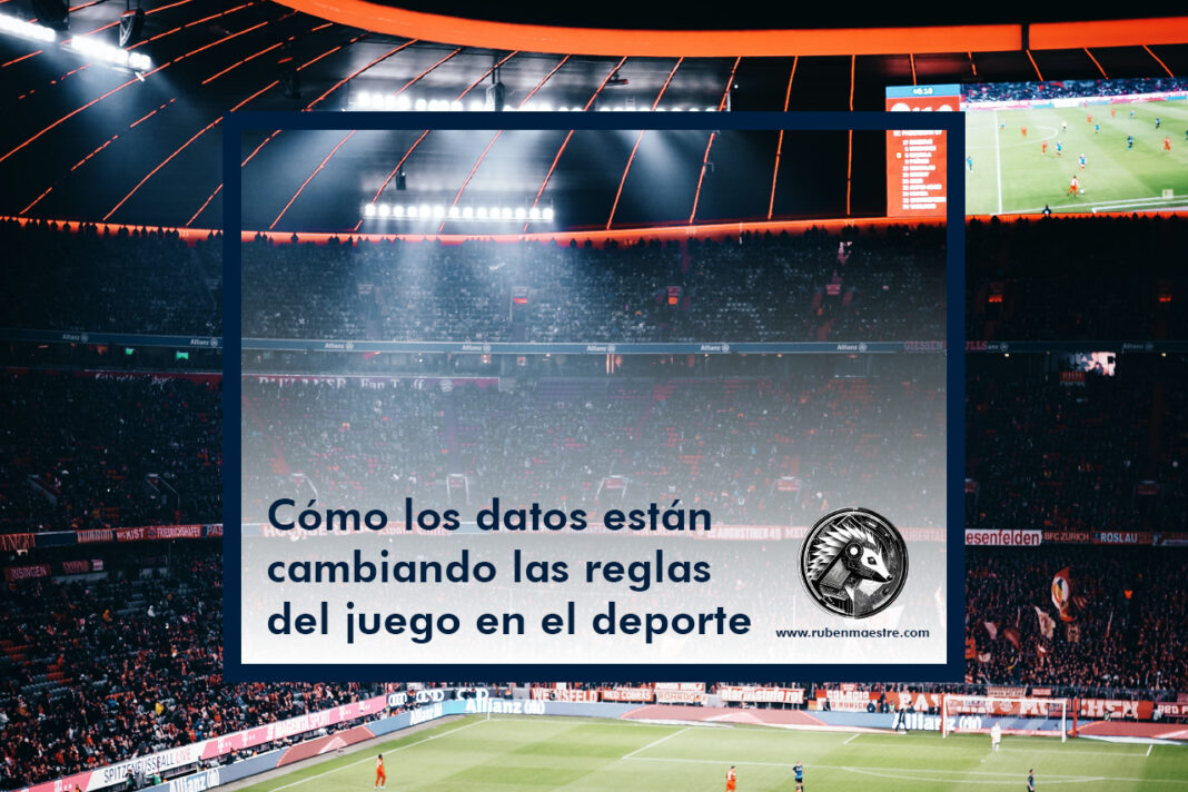 Cómo los datos están cambiando las reglas del juego en el deporte - Rubén Maestre